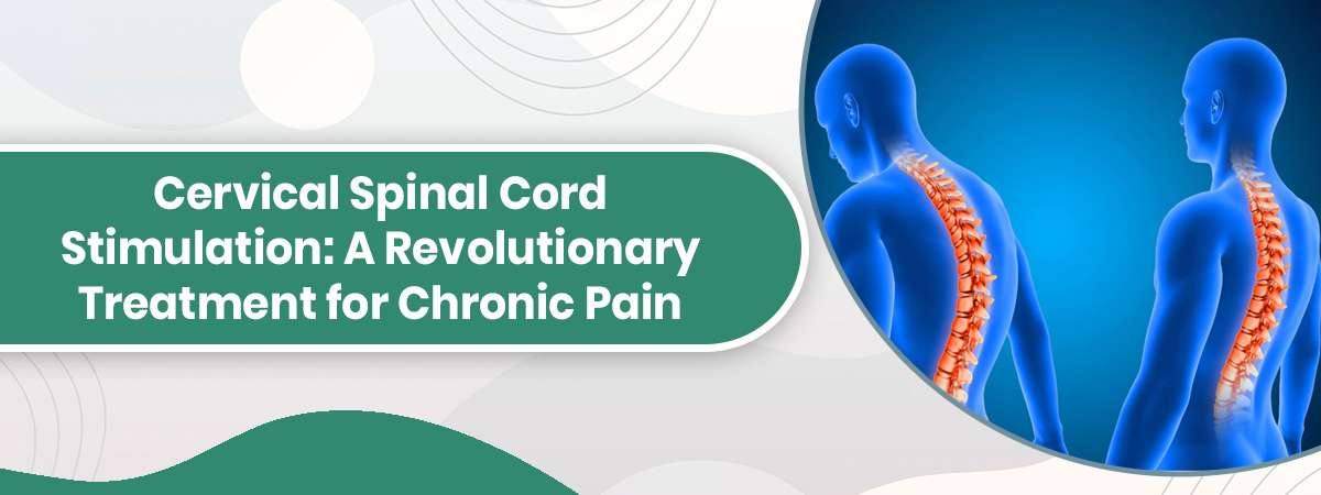 Cervical Spinal Cord Stimulation: A Revolutionary Treatment for Chronic ...