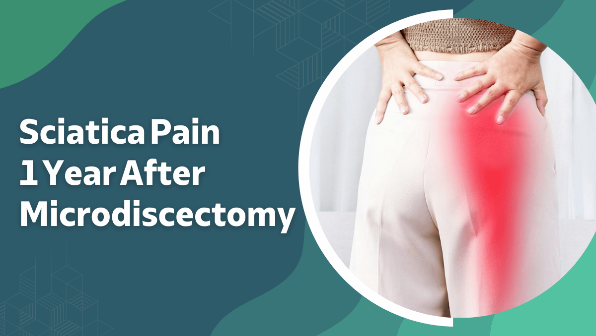 Sciatica Pain 1 Year After Microdiscectomy | Dr. G S Sawhney